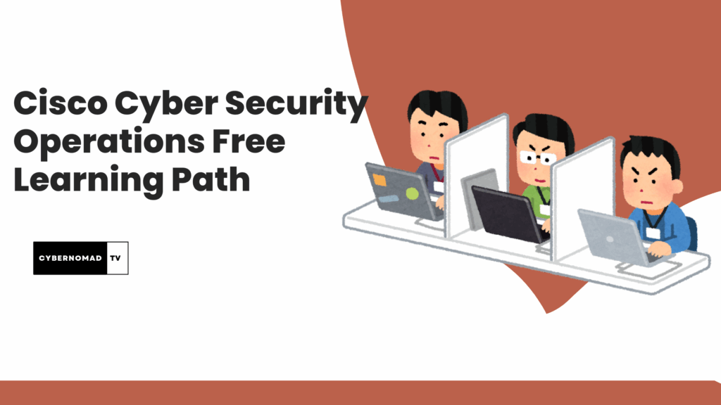 Cisco Cyber Security Operations Free Learning Path | CiscoU